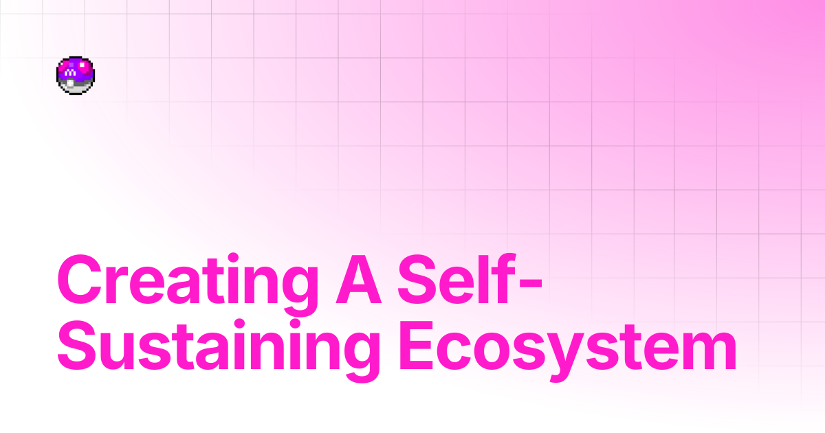 Creating A Self-Sustaining Ecosystem | Pokemind
